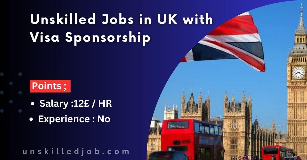 Unskilled Jobs in UK with Visa Sponsorship 2025 - Apply Now