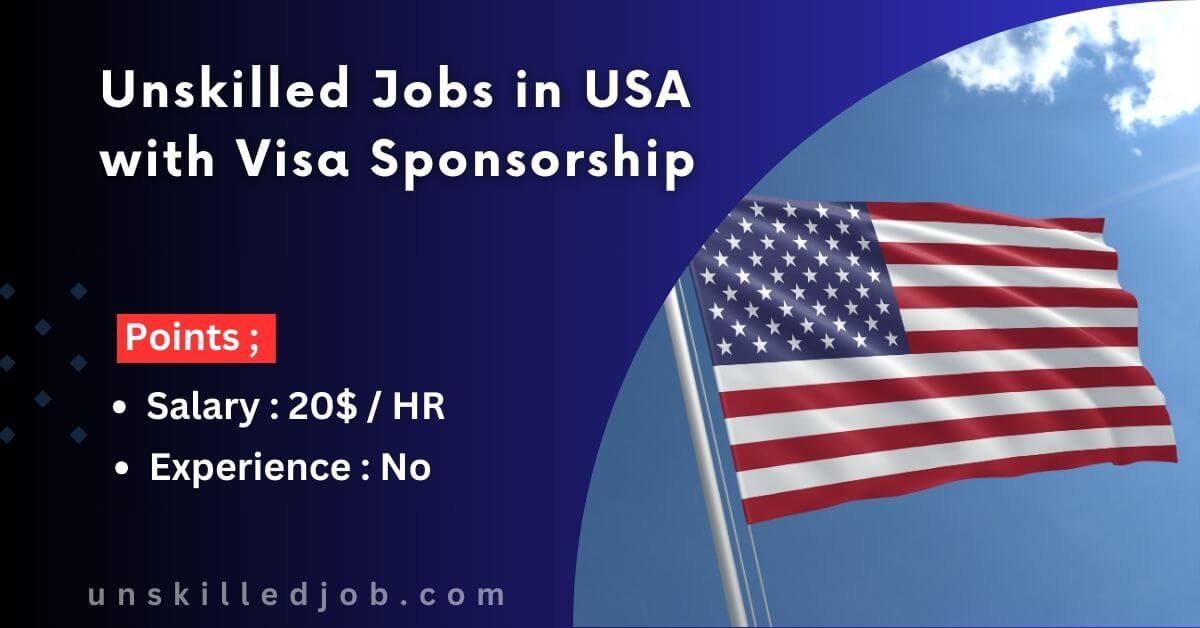 Unskilled Jobs in USA with Visa Sponsorship 2025 - Apply Now