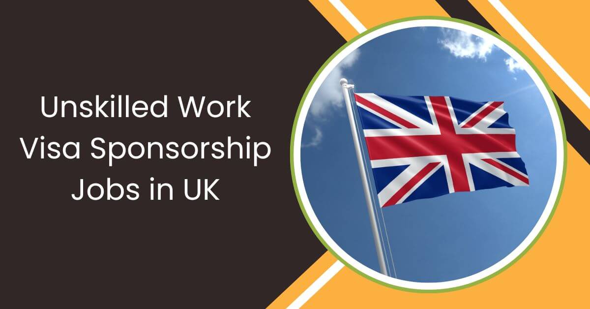 Unskilled Work Visa Sponsorship Jobs in UK 2025 - Apply Now