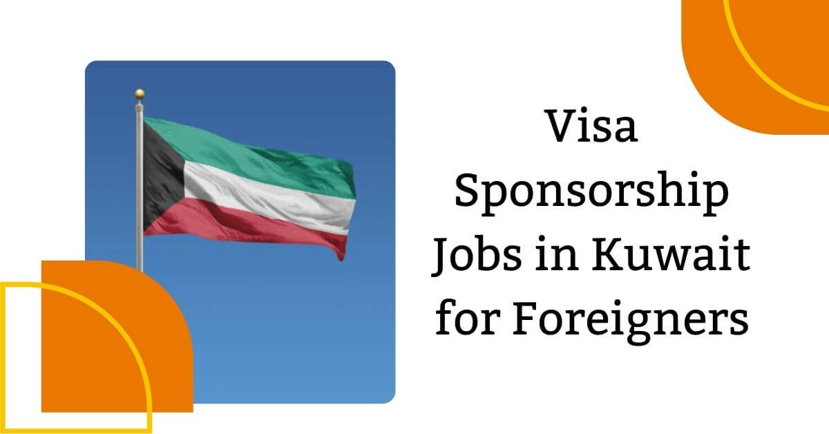 Visa Sponsorship Jobs in Kuwait for Foreigners 2025