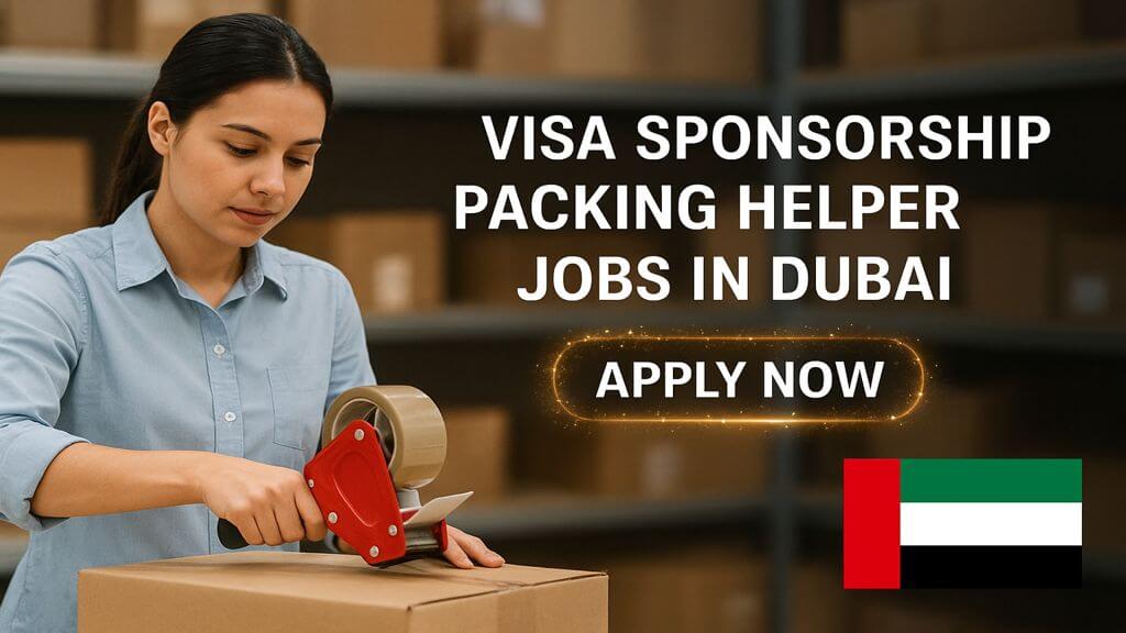 Visa Sponsorship Packing Helper Jobs in Dubai 2026