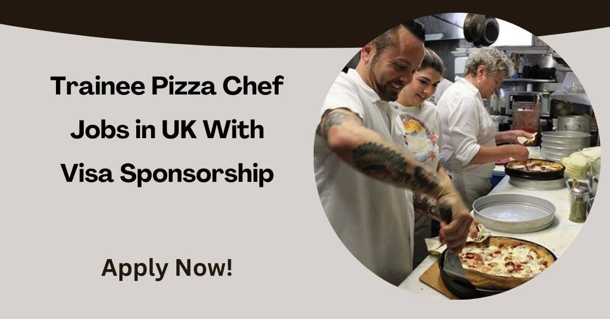 Trainee Pizza Chef Jobs in UK With Visa Sponsorship 2025
