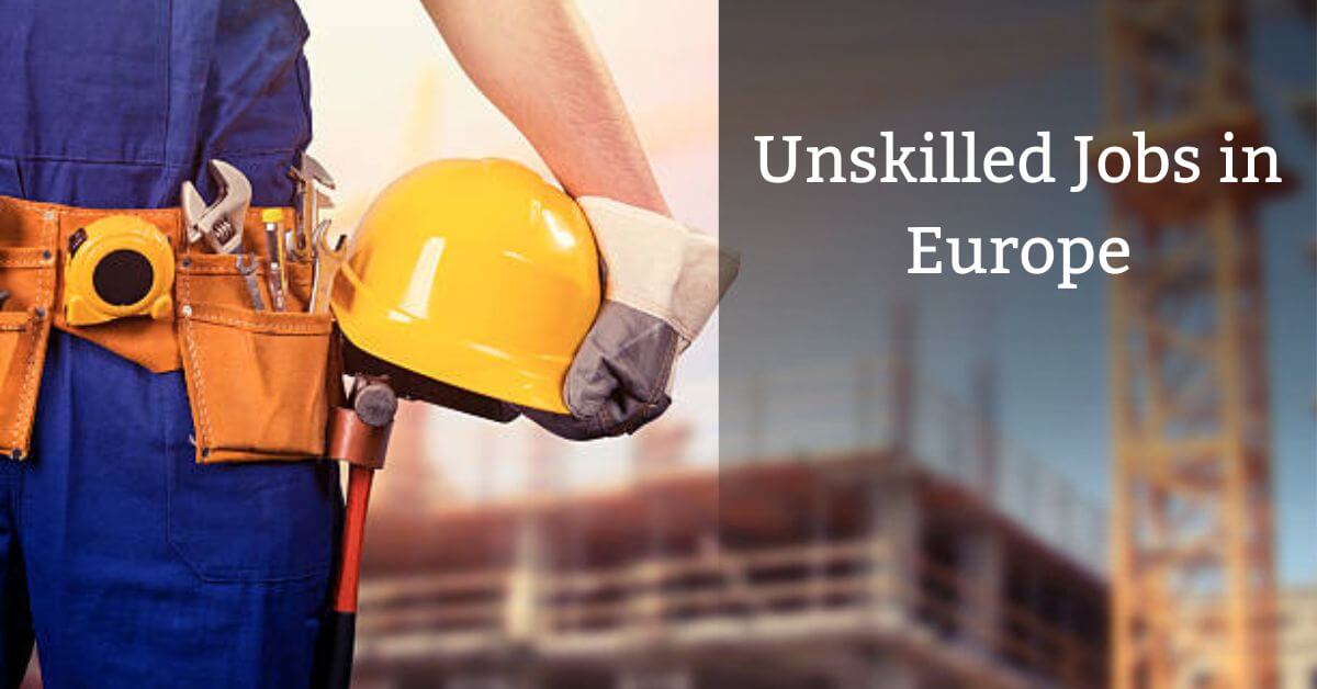 Unskilled Jobs in Europe 2025 - with Visa Support