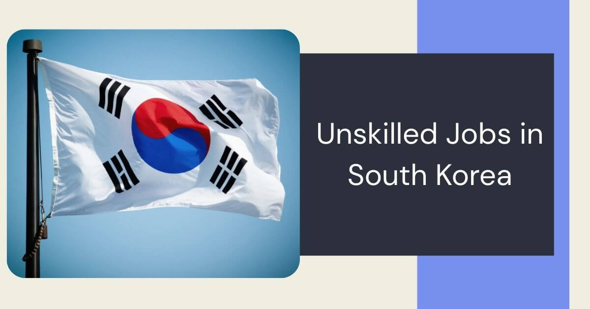 Unskilled Jobs in South Korea 2025 - Visa Sponsorship