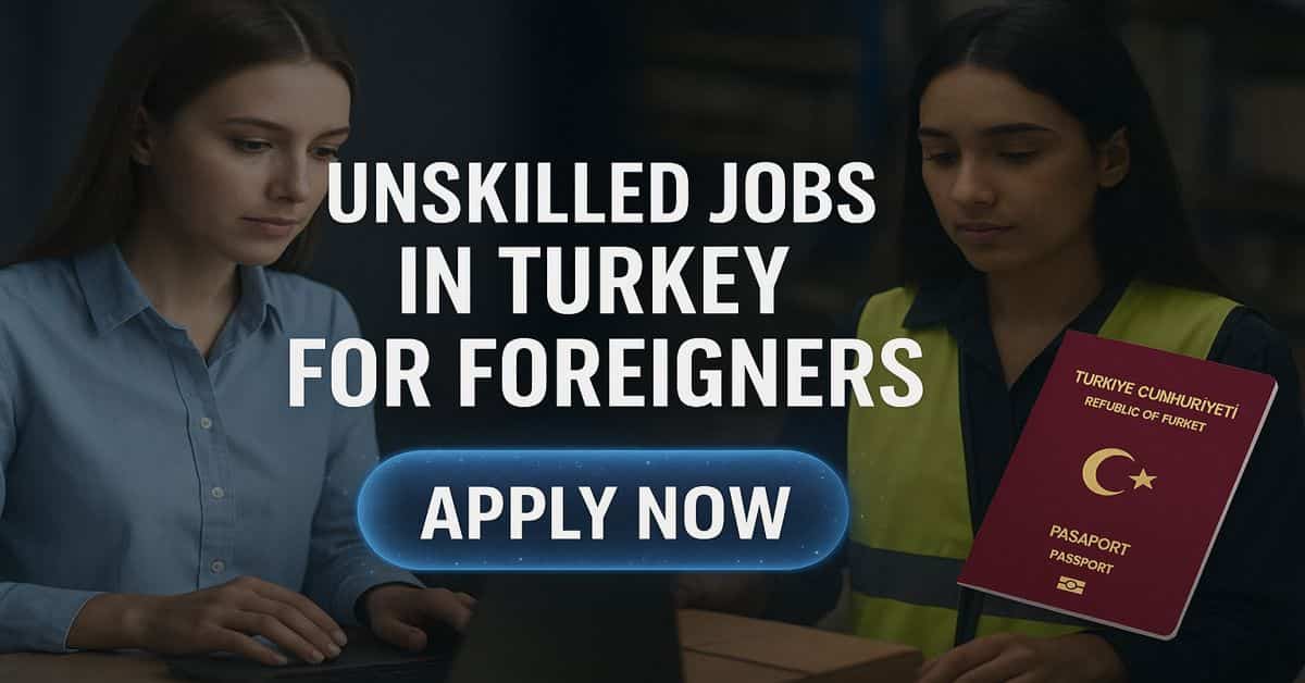 Unskilled Jobs in Turkey for Foreigners 2025 - Apply Now