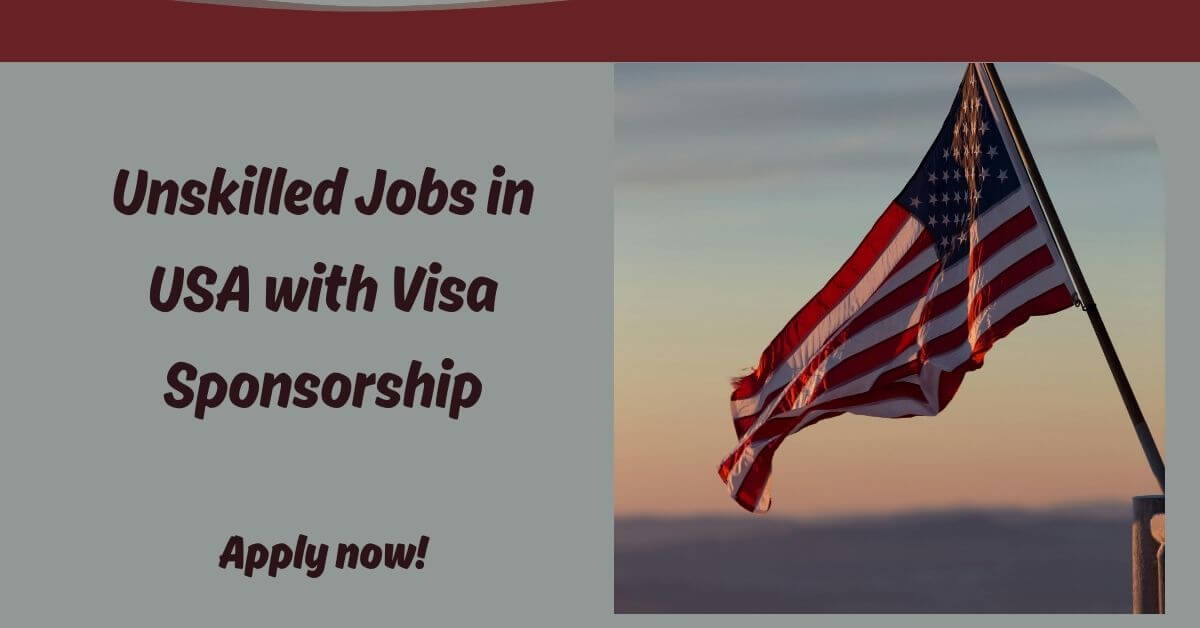 Unskilled Jobs in USA with Visa Sponsorship 2025 - Apply Now