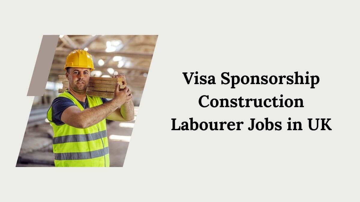Visa Sponsorship Construction Labourer Jobs in UK 2025