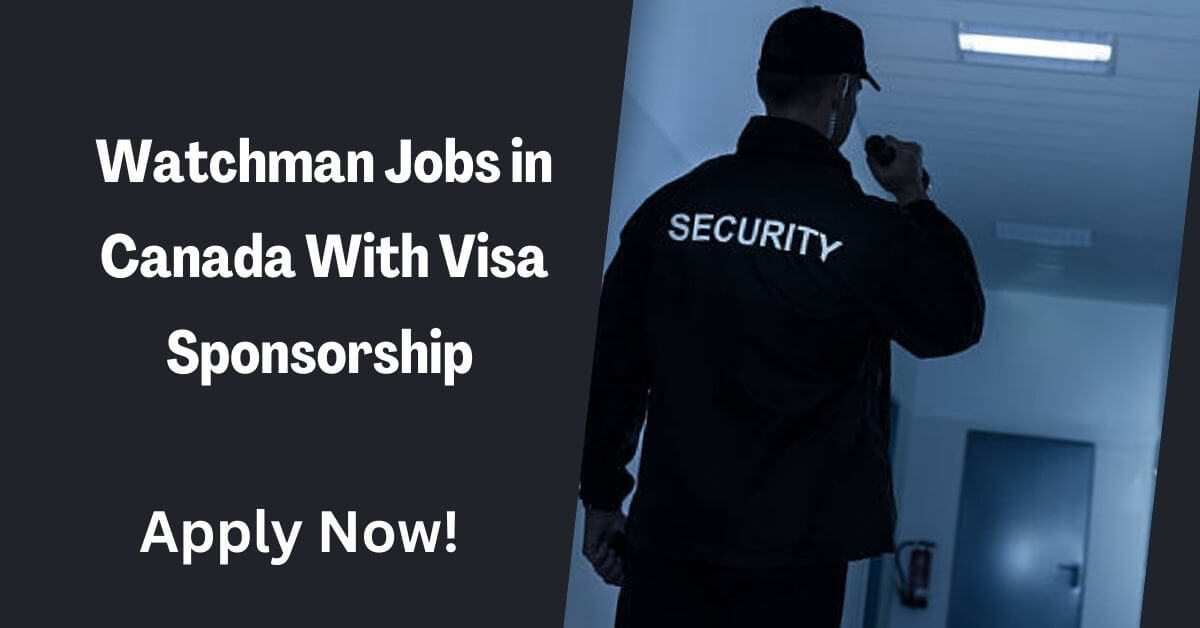 Watchman Jobs in Canada With Visa Sponsorship 2026