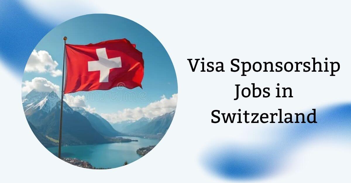 Visa Sponsorship Jobs in Switzerland 2025 - Urgent Hiring