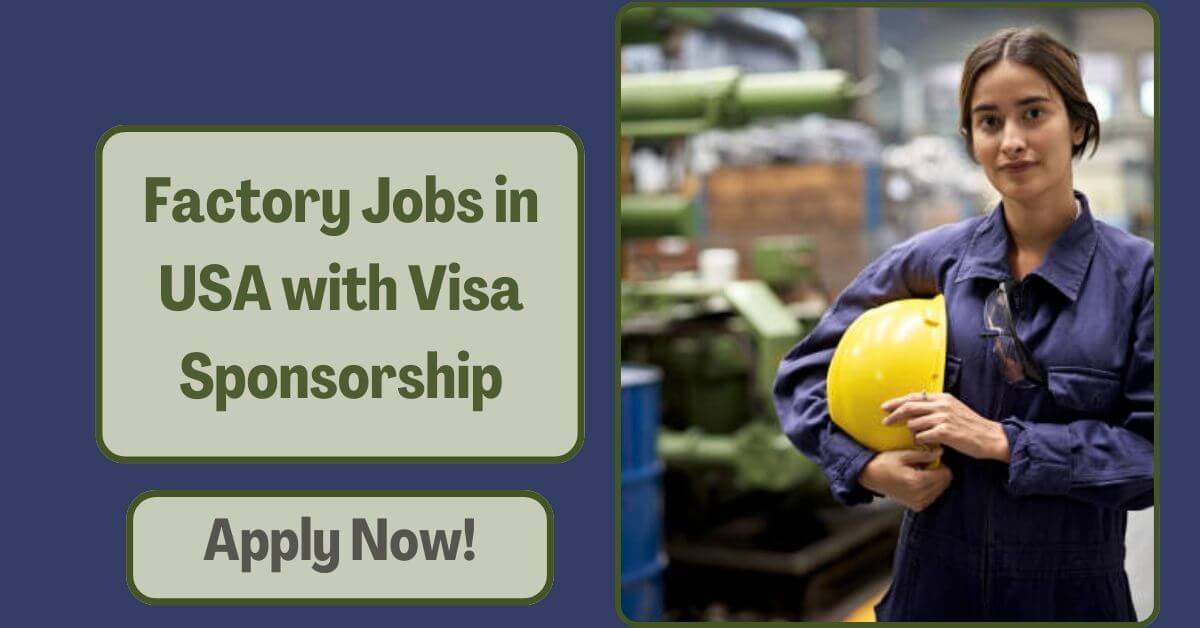 Factory Jobs in USA with Visa Sponsorship 2025 - Apply Now