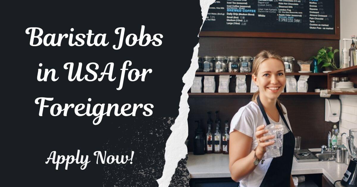 Barista Jobs in USA for Foreigners 2026 - Apply Now