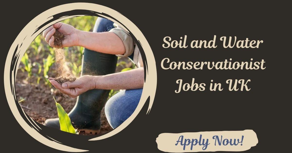 Soil and Water Conservationist Jobs in UK 2025 - Apply Today