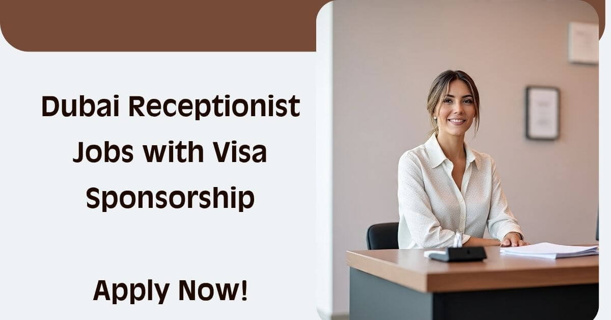 Dubai Receptionist Jobs with Visa Sponsorship 2026