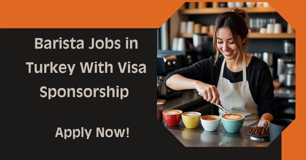 Barista Jobs in Turkey With Visa Sponsorship 2026