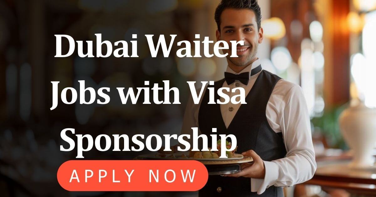 Dubai Waiter Jobs with Visa Sponsorship 2026 - Apply Now